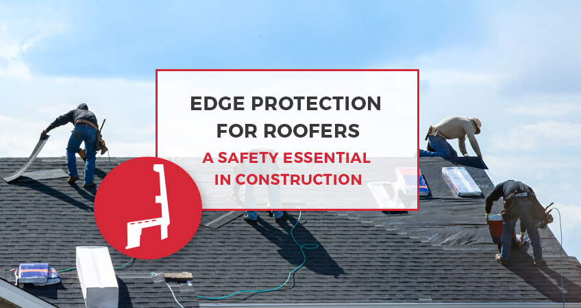 Edge Protection for Roofers: A Safety Essential in Construction