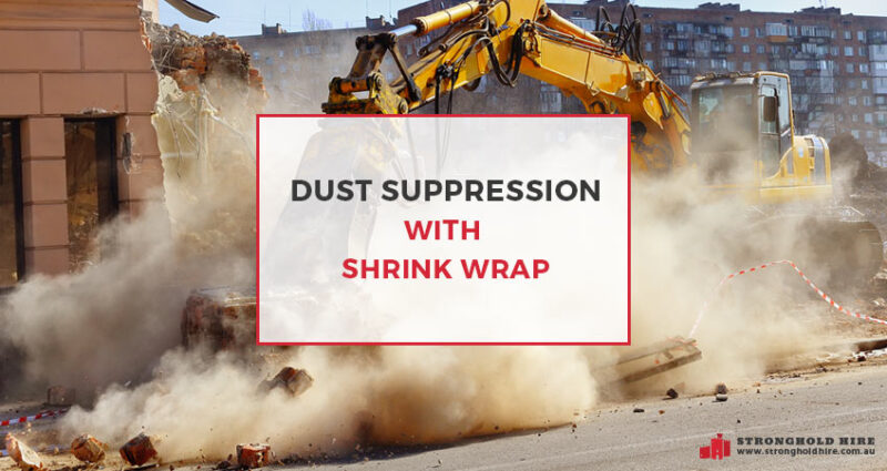 Dust Suppression with Shrink Wrap | Stronghold Hire