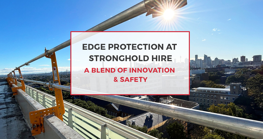 Edge Protection at Stronghold Hire: A Blend of Innovation & Safety